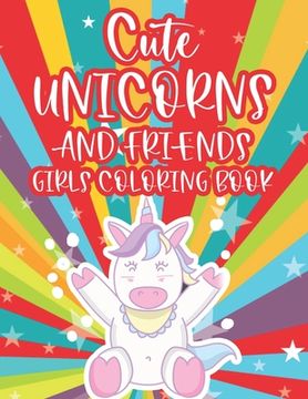 Libro Cute Unicorns And Friends Girls Coloring Book: Magical Coloring ...
