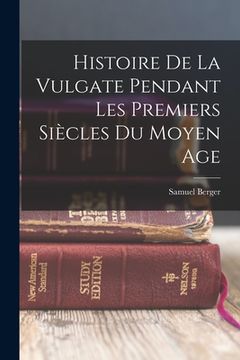 Libro Histoire De La Vulgate Pendant Les Premiers Siècles Du Moyen Age ...