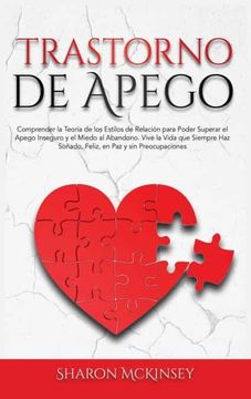 Libro Trastorno de Apego: Comprender la Teoría de los Estilos de Relación Para Poder Superar el ...