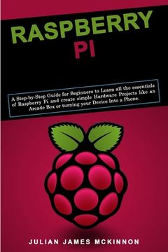 Libro Raspberry Pi: A Step-by-Step Guide for Beginners to Learn all the essentials of Raspberry ...
