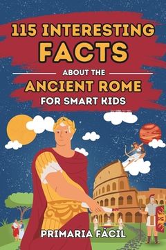 Libro 115 Interesting Facts About Ancient Rome for Smart Kids ...