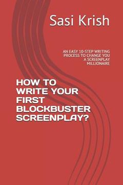 Libro How to Write Your First Blockbuster Screenplay?: An Easy 10-Step Writing Process to Change ...