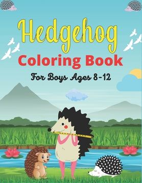 Libro Hedgehog Coloring Book For Boys Ages 8-12: Cute Hedgehogs Designs ...