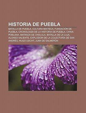 Book historia de puebla: batalla de puebla, cultura mixteca, fundaci n de puebla, cronolog a de ...