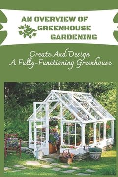 Libro An Overview Of Greenhouse Gardening: Create And Design A Fully ...