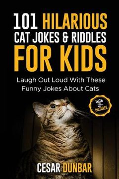 Libro 101 Hilarious Cat Jokes & Riddles For Kids: Laugh Out Loud With ...