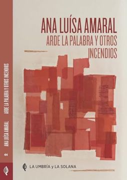 Libro Arde la Palabra y Otros Incendios De Amaral Ana Luísa - Buscalibre