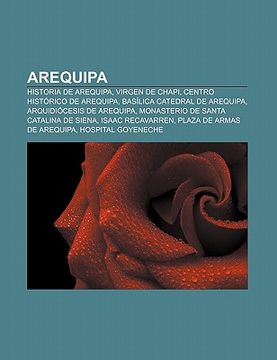 Libro arequipa: historia de arequipa, virgen de chapi, centro hist rico de arequipa, bas lica ...