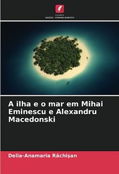 Libro A Ilha e o mar em Mihai Eminescu e Alexandru Macedonski De Delia ...