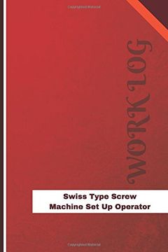 Libro Swiss Type Screw Machine Set Up Operator Work Log: Work Journal ...