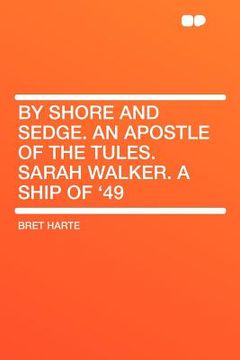 Comprar by shore and sedge. an apostle of the tules. sarah walker. a ...