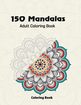 Libro 150 Mandalas Adult Coloring Book: An Adult Coloring Book ...