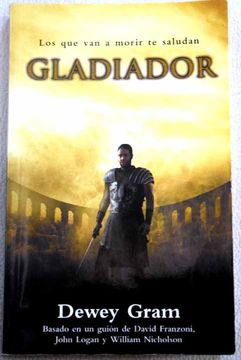 Libro Gladiador: basado en un guión de David Franzoni, John Logan y ...