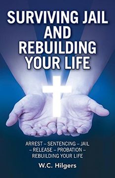 Libro Surviving Jail and Rebuilding Your Life: Arrest - Sentencing ...