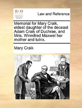 Libro memorial for mary craik, eldest daughter of the deceast adam ...
