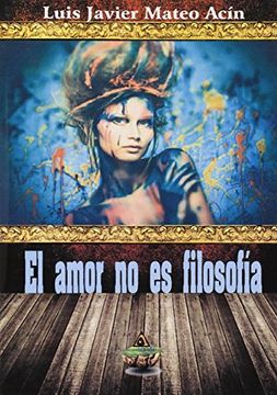 Libro El Amor No Es Filosofía De Luis Javier Mateo Acín - Buscalibre