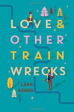 Libro Love and Other Train Wrecks (en Inglés) De Leah Konen - Buscalibre