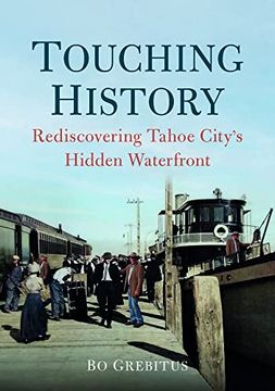 Libro Touching History: Rediscovering Tahoe City's Hidden Waterfront ...
