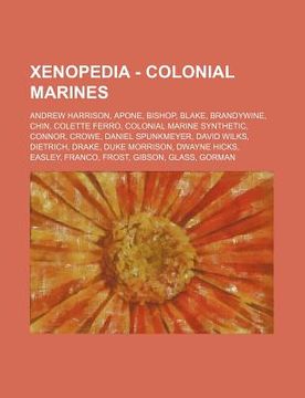 Libro xenopedia - colonial marines: andrew harrison, apone, bishop ...