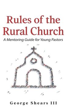 Libro Rules of the Rural Church: A Mentoring Guide for Young Pastors ...