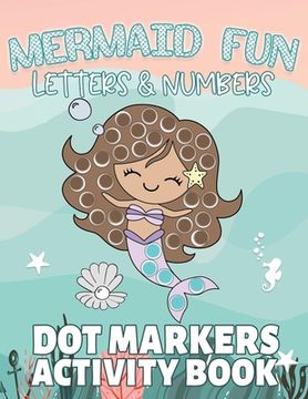 Libro Mermaid Fun Letters & Numbers, Dot Markers Activity Book: Dab ...