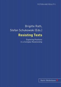 Libro resisting texts: exploring positions in a complex relationship De ...