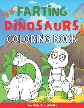 Libro Farting Dinosaurs Coloring Book For Kids And Adults: Silly And ...