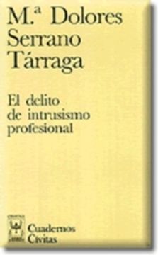 Libro El Delito De Intrusismo Profesional De Mª Dolores Serrano Tarraga ...