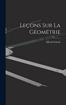 Libro Leçons sur la Géométrie (en Francés) De Alfred Clebsch - Buscalibre