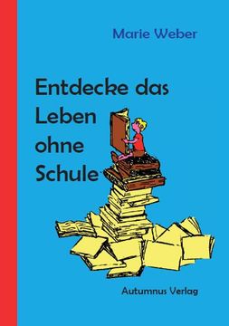 Libro Entdecke das Leben Ohne Schule (en Alemán) De Marie Weber - Buscalibre