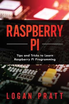Libro Raspberry Pi: Tips and Tricks to Learn Raspberry Pi Programming (en Inglés) De Pratt ...