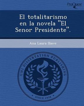 Libro el totalitarismo en la novela el senor presidente. De ibave ana ...