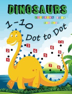 Libro 1-10 Dot to Dot Dinosaurs Coloring Book For Kids: Many Funny Dot ...