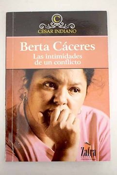 Libro Berta Cáceres: Las intimidades de un conflicto De Indiano, César - Buscalibre