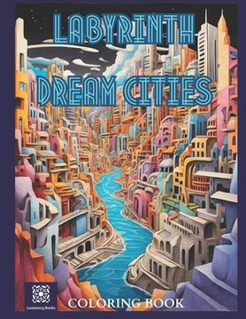 Libro Labyrinth Dream Cities Coloring Book: A Stress Relieving Journey of Mindfulness into ...