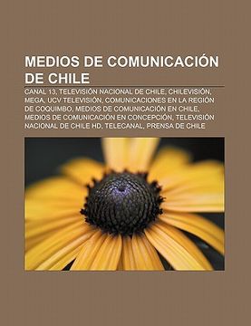 Libro medios de comunicaci n de chile: canal 13, televisi n nacional de chile, chilevisi n, mega ...