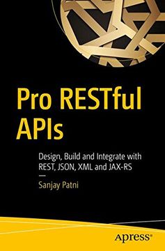 Libro Pro RESTful APIs: Design, Build and Integrate with REST, JSON, XML and JAX-RS De Sanjay ...