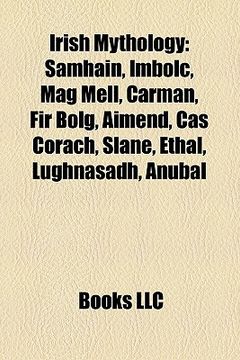 Libro irish mythology: samhain, imbolc, mag mell, carman, fir bolg ...