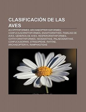Libro clasificaci n de las aves: accipitriformes, archaeopterygiformes, confuciusornithiformes ...