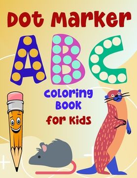 Libro ABC Dot Marker Coloring Book for Kids: A Dot Marker Activity Book ...