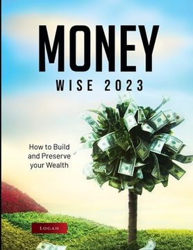 Libro Money Wise 2023: How to Build and Preserve your Wealth (en Inglés) De Logan - Buscalibre