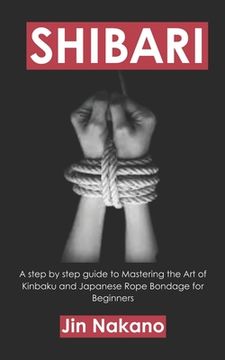 Libro Shibari A Step By Step Guide To Mastering The Art Of Kinbaku And