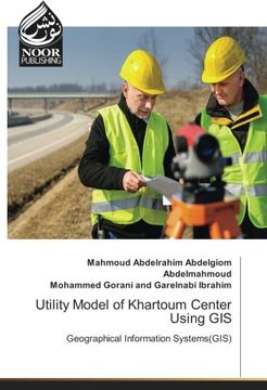 Libro Utility Model of Khartoum Center Using GIS: Geographical Information Systems(GIS) De ...