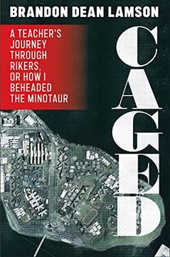 Libro Caged: A Teacher's Journey Through Rikers, or how i Beheaded the Minotaur (en Inglés) De ...