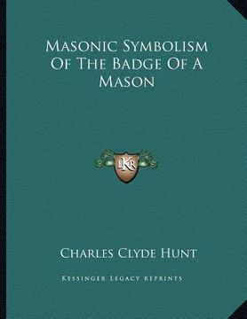 Libro masonic symbolism of the badge of a mason De hunt, charles clyde ...