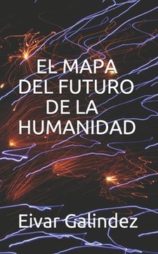 Libro El Mapa del Futuro de la Humanidad: La Guerra del Fin del Mundo ...