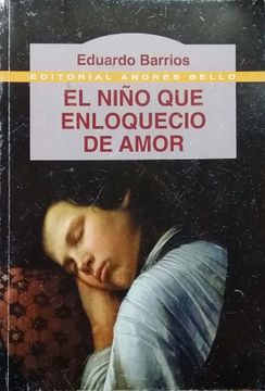 Libro EL NINO QUE ENLOQUECIO DE AMOR De BARRIOS, EDUARDO - Buscalibre