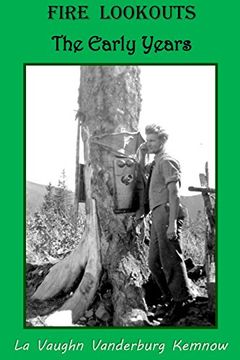 Libro Fire Lookouts: The Early Years: Volume 1 De La Vaughn Vanderburg ...