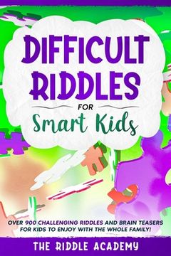 Libro Difficult Riddles for Smart Kids: Over 900 Challenging Riddles ...