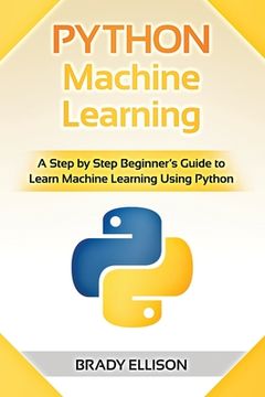 Libro Python Machine Learning: A Step by Step Beginner's Guide to Learn Machine Learning Using ...